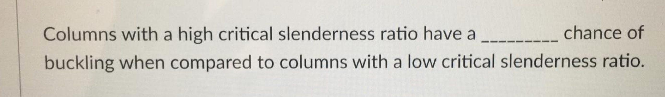 Solved: Columns with a high critical slenderness ratio have a ...