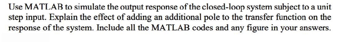 Solved: Use MATLAB to simulate the output response of the closed-loop system - TutorBin