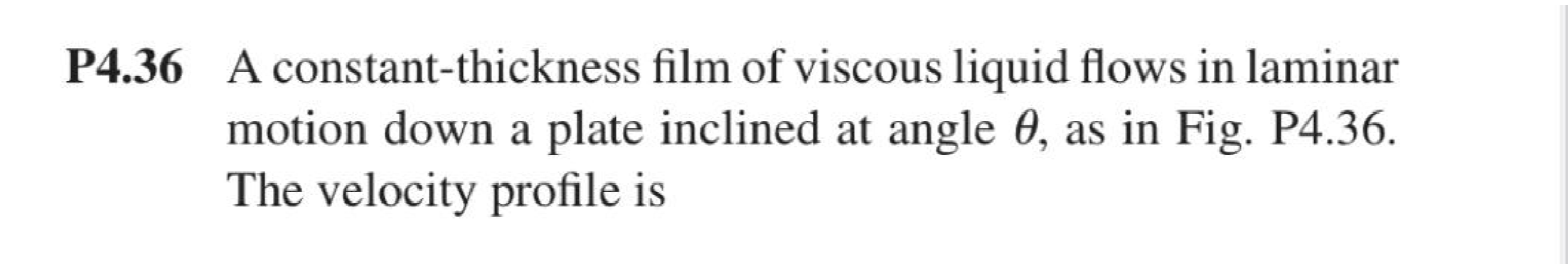Solved: P4.36 A constant-thickness film of viscous liquid flows in laminar mo - TutorBin