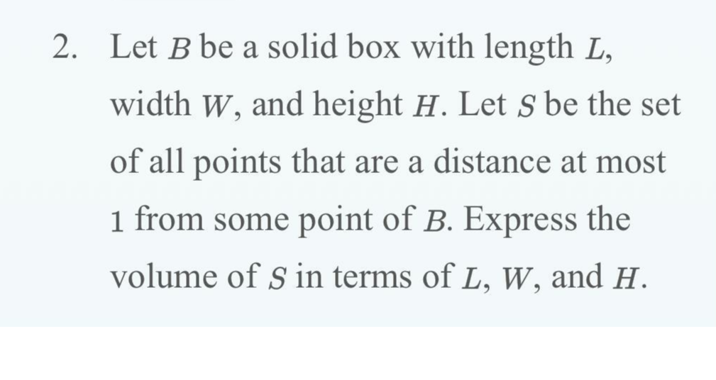 Solved: 2. Let B be a solid box with length L,width W, and height H ...
