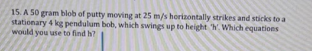 Solved: 15. A 50 gram blob of putty moving at 25 m/s horizontally ...